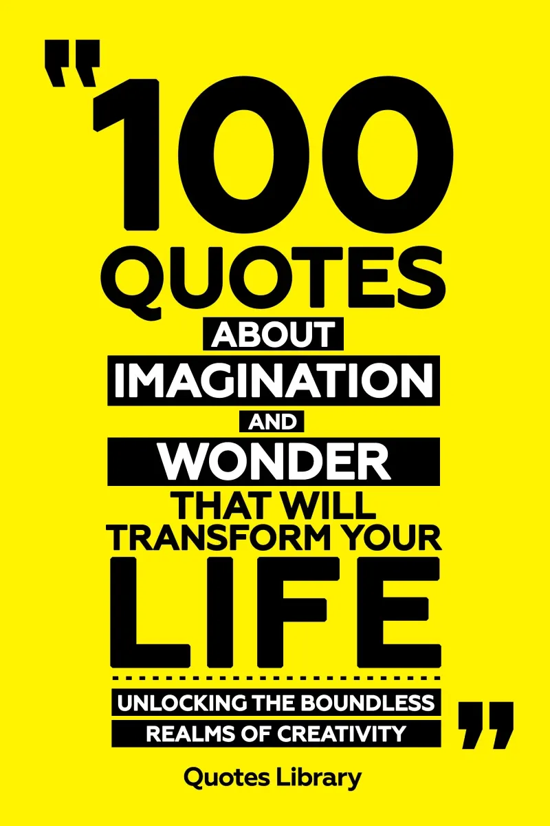 100 Quotes About Imagination And Wonder That Will Transform Your Life ...